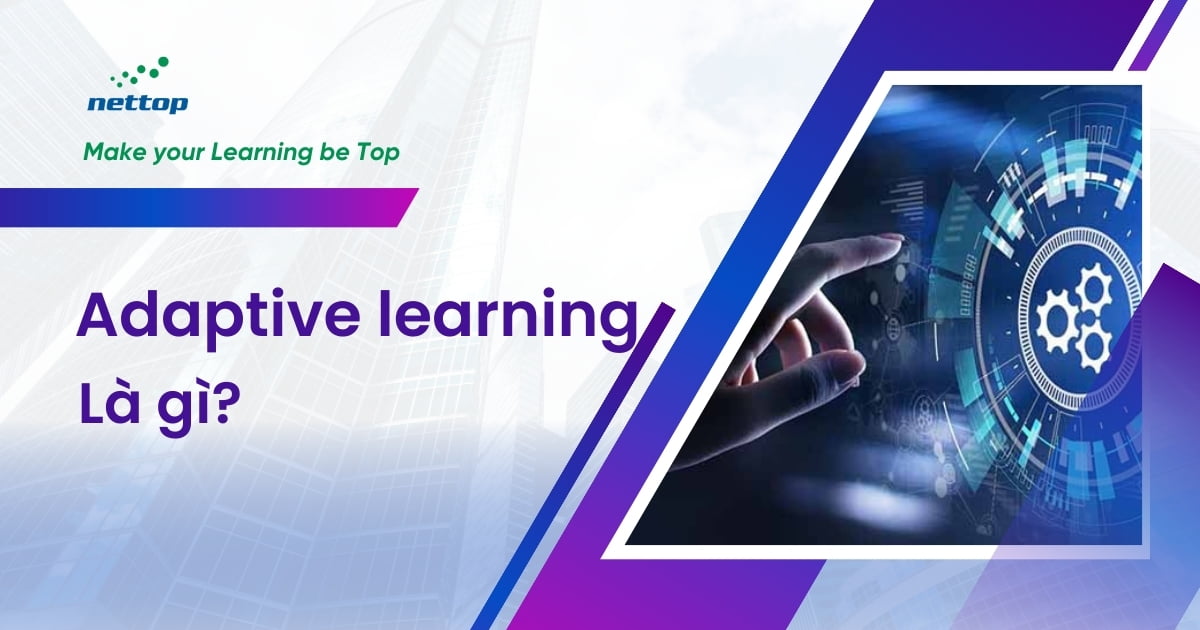 Adaptive learning là gì? Ứng dụng Học tập thích ứng trong đào tạo ...